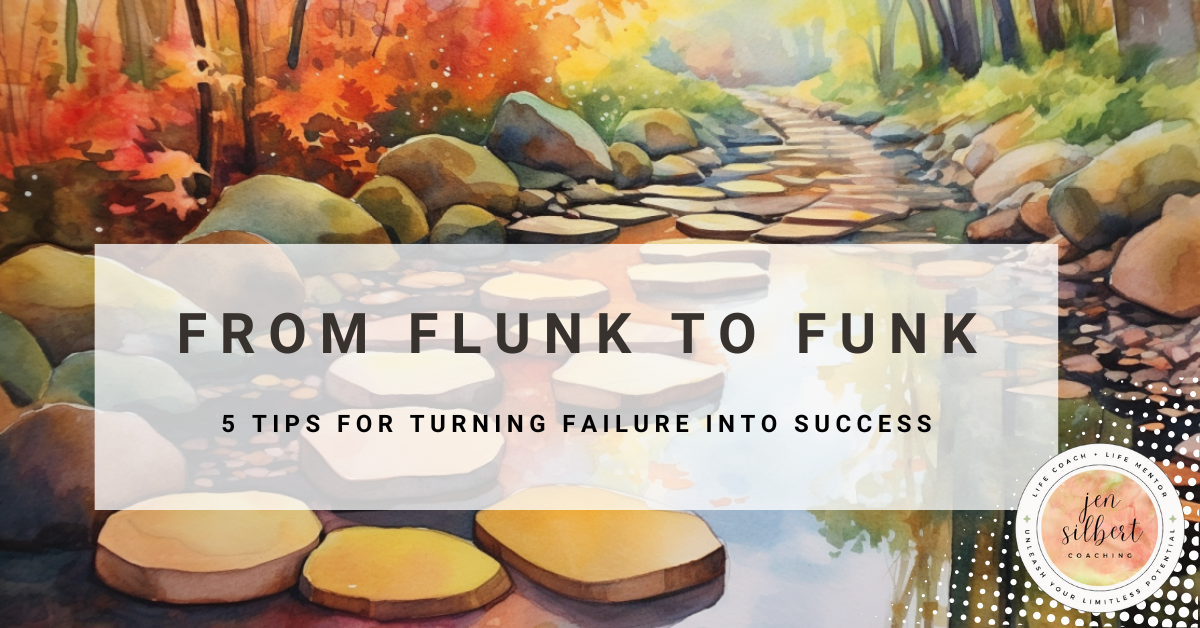 From Flunk to Funk: 5 Tips for Turning Failure into Success - Jen Silbert